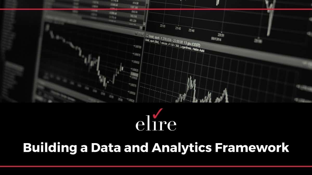 Building a Data and Analytics Framework — Elire Consulting