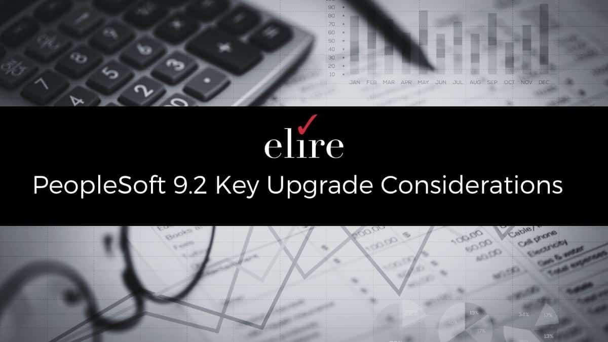 PeopleSoft 9.2 Key Upgrade Considerations — Elire Consulting