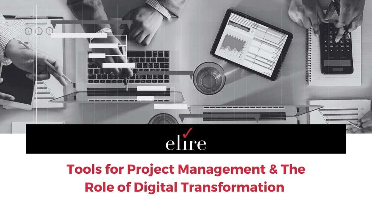 Project Management Tools And The Role Of Digital Transformation — Elire