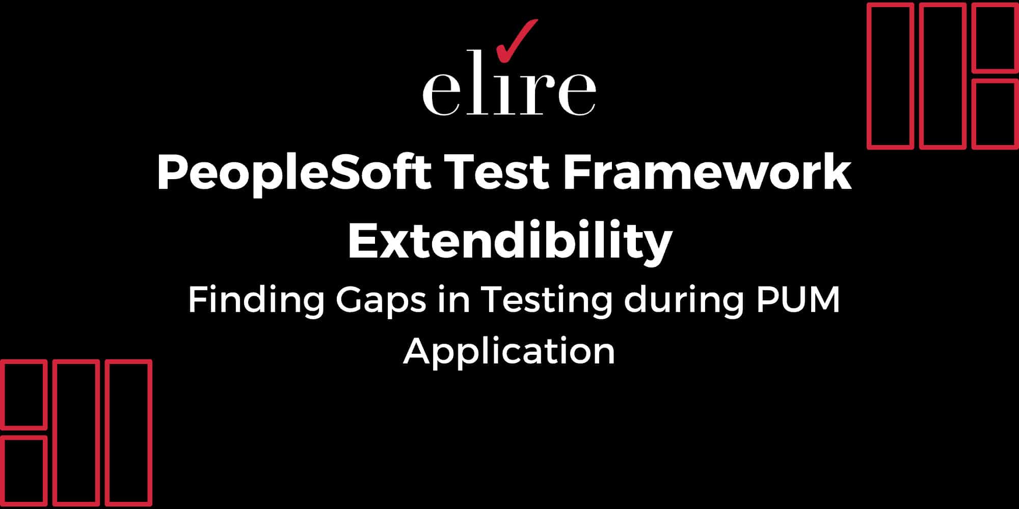 PeopleSoft Test Framework Extendability — Elire Consulting