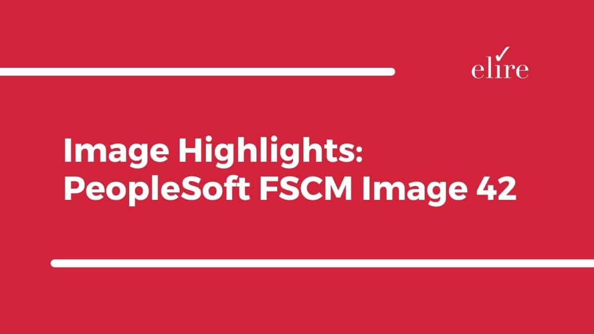 Image Highlights: PeopleSoft FSCM Image 42 — Elire Consulting Image Highlights: PeopleSoft FSCM Image 42 — Elire Consulting